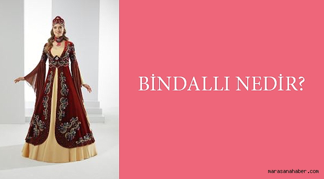 BİNDALLI NEDİR? - Kültür-Sanat - Maraş Ana Haber
