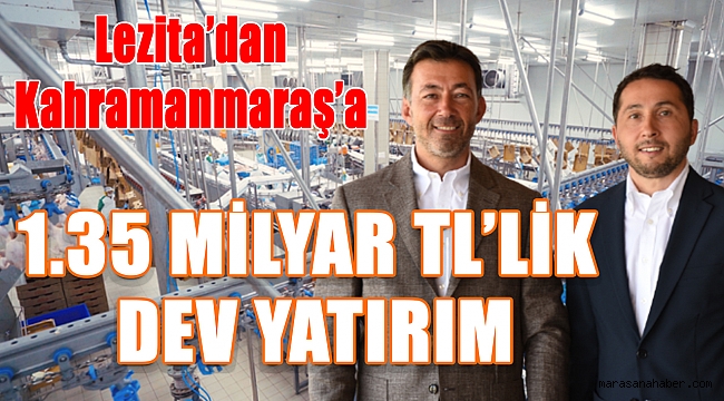 Lezita'dan Kahramanmaraş'a 1.35 Milyar TL'lik Dev Yatırım - Ekonomi - Maraş Ana Haber